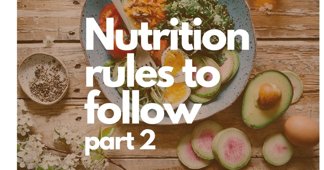 6 nutrition rules to follow, part 2 – Passion Through Life and Fitness